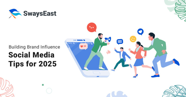 Building Brand Influence: Social Media Tips for 2025 | SwaysEast